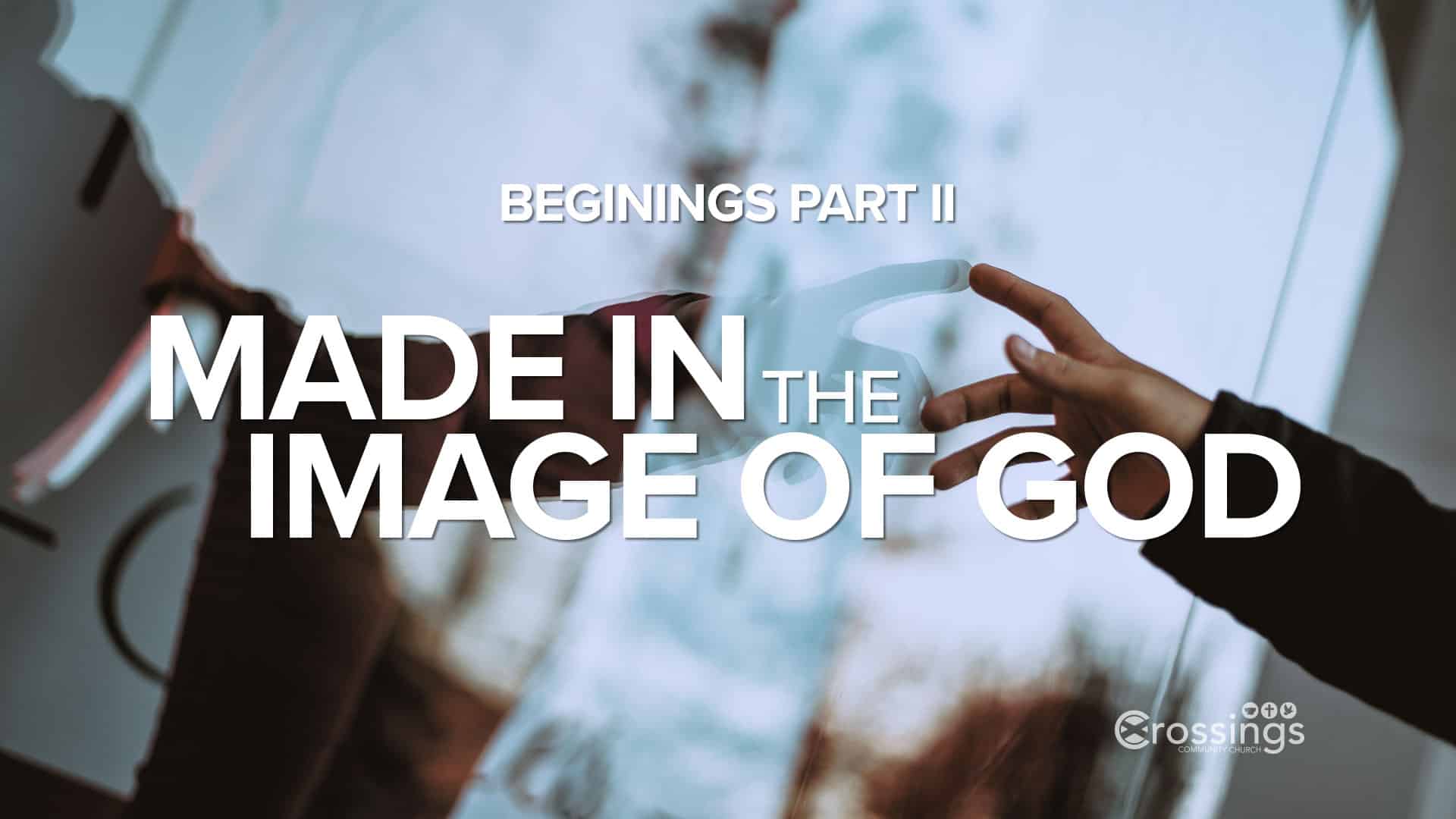 Made in the Image of God – Crossings Community Church